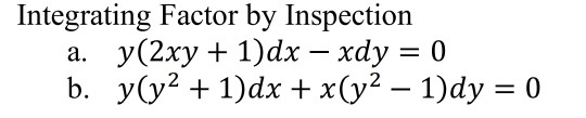 Solved Integrating Factor by Inspection a. y(2xy + 1)dx – | Chegg.com
