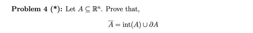 Solved Problem 4(∗): Let A⊆Rn. Prove that, Aˉ=int(A)∪∂A | Chegg.com