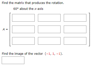 Solved Find the matrix that produces the rotation. 60° about | Chegg.com