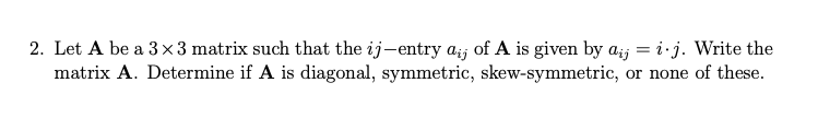 Solved 2. Let A be a 3x3 matrix such that the ij-entry aij | Chegg.com