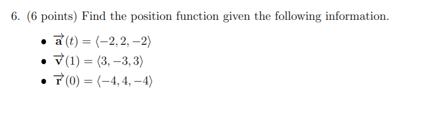 Solved 6. (6 points) Find the position function given the | Chegg.com