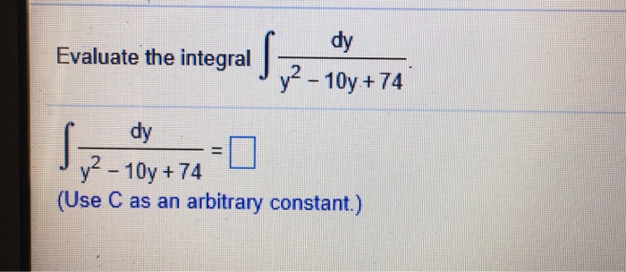 Solved Evaluate the integral integral dy/y^2 - 10y + 74. | Chegg.com