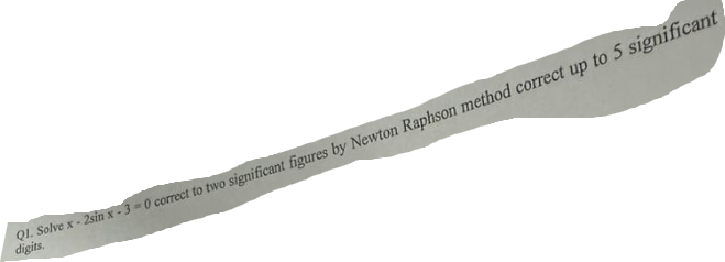 Solved Q1. Solve x−2sinx−3=0 correct to two significant | Chegg.com Solved Q1. Solve x−2sinx−3=0 correct to two significant | Chegg.com