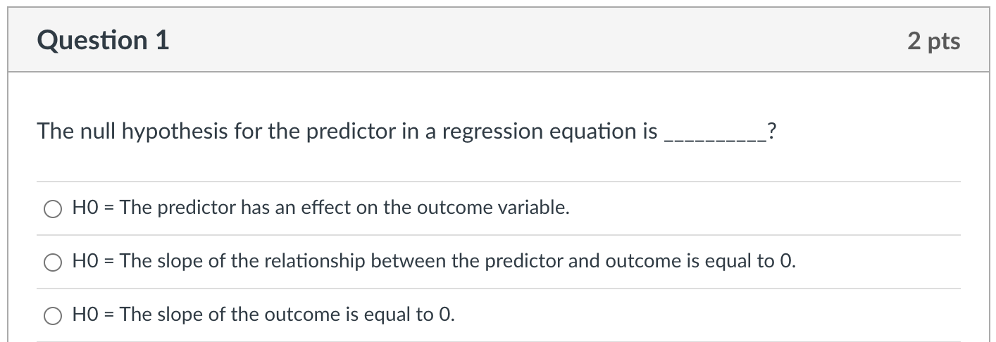 Solved Question 1The null hypothesis for the predictor in a | Chegg.com