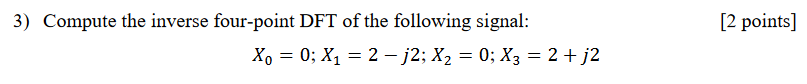 Solved 3 Compute The Inverse Four Point Dft Of The