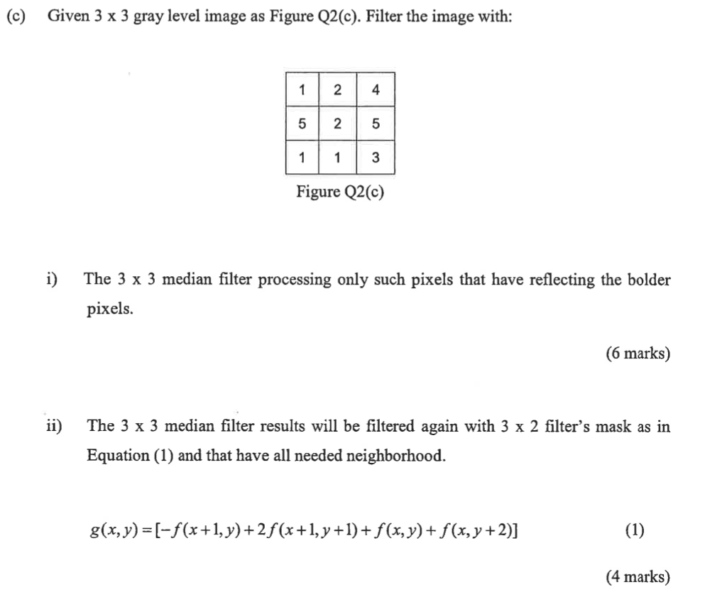 Solved c) Given 3×3 gray level image as Figure Q2(c). Filter | Chegg.com