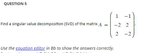 Solved QUESTION 5Find a singular value decomposition (SVD) | Chegg.com