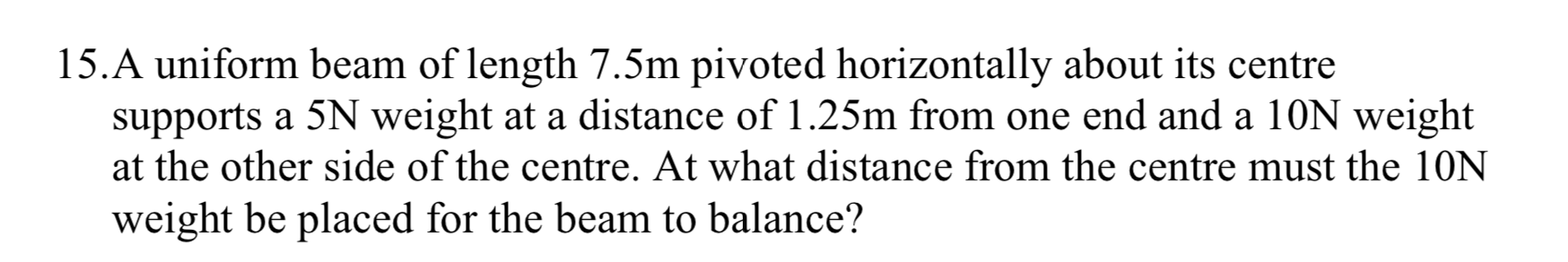 Solved 15.A uniform beam of length 7.5m pivoted horizontally | Chegg.com