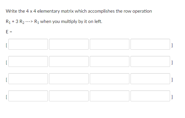 Solved Write the 4 x 4 elementary matrix which accomplishes | Chegg.com