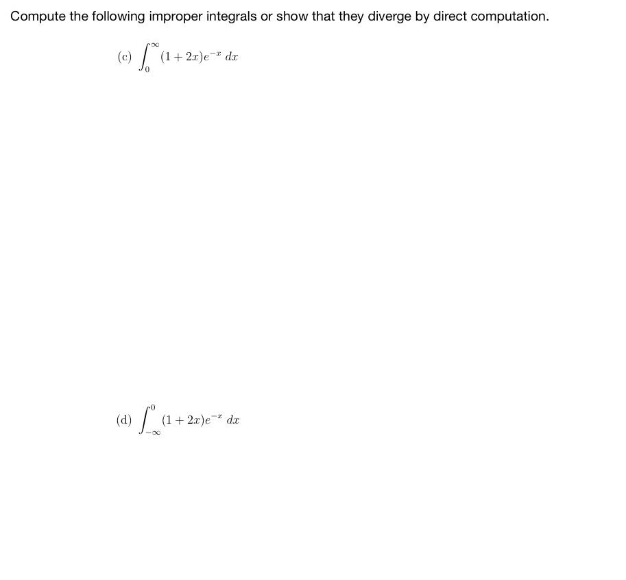 Solved Compute the following improper integrals or show that | Chegg.com