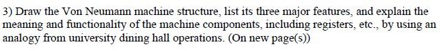 Solved 3) Draw the Von Neumann machine structure, list its | Chegg.com