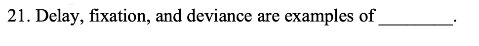Solved Delay, fixation, and deviance are examples of | Chegg.com