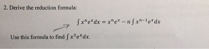Solved 2. Derive the reduction formula: Use this formula to | Chegg.com