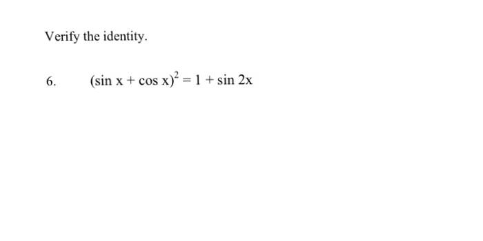 Solved Verify the identity. 6. (sin x + cos x)' = 1 + sin 2x | Chegg.com