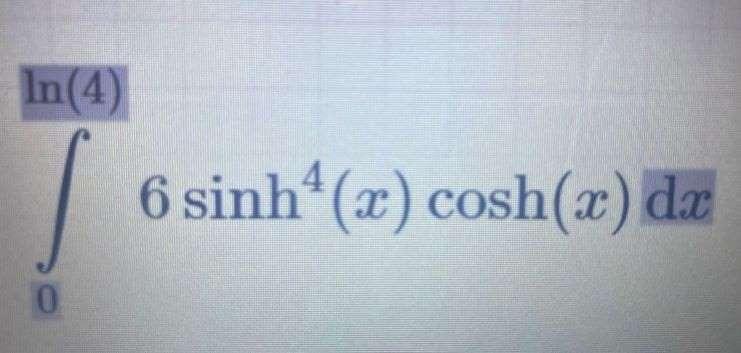 Solved In(4) 6 sinh() cosh(2) da Į со T 0 () Lo sinh" x | Chegg.com