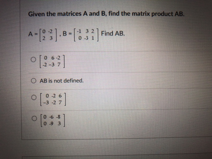 Solved Given the matrices A and B, find the matrix product | Chegg.com