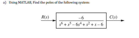 Solved a) Using MATLAB, Find the poles of the following | Chegg.com