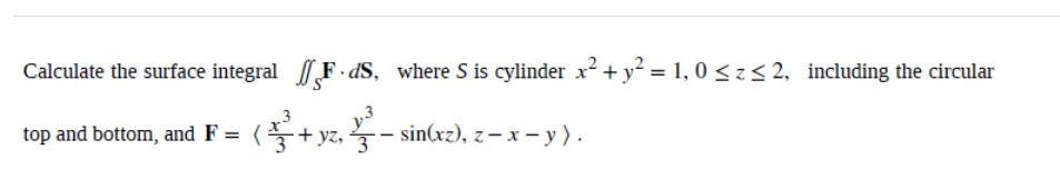 Solved Calculate the surface integral /F.ds, where S is | Chegg.com