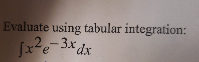 Solved Evaluate using tabular integration: 20-3x | Chegg.com