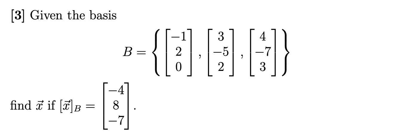 Solved [3] Given the basis B= = {}}}} 3 -5 2 4. -7 3 0 -4 | Chegg.com
