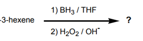 Solved 3-hexene 2) H2O2/OH− 1) BH3/THF→ ? | Chegg.com