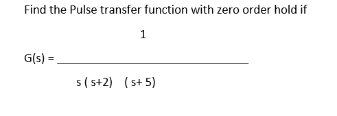 Solved Find the Pulse transfer function with zero order hold | Chegg.com