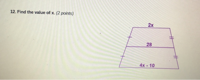 Solved 12. Find the value of x. (2 points) 2x 28 4x-10 | Chegg.com