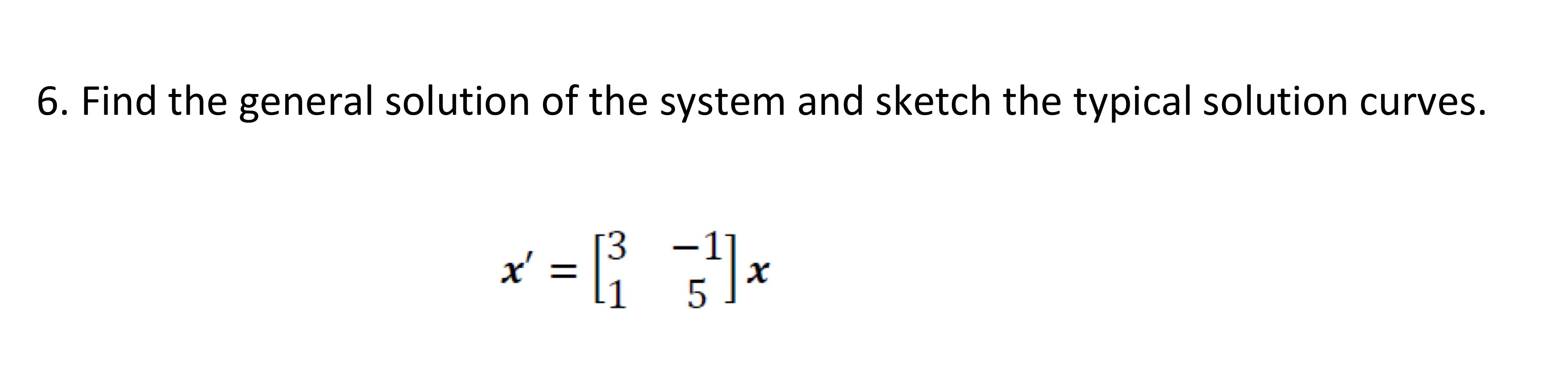 Solved 6. Find the general solution of the system and sketch | Chegg.com