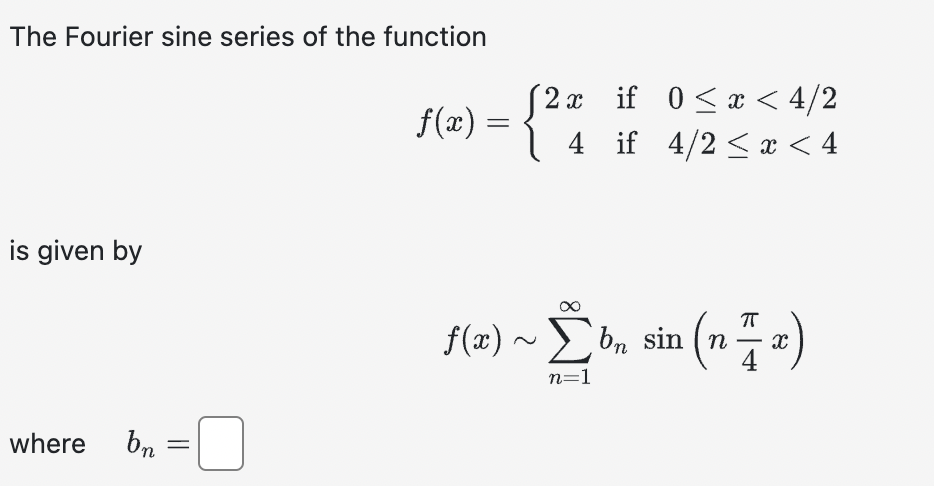 Solved The Fourier sine series of the function f(x)={2x4 if | Chegg.com