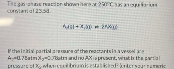 Solved The gas-phase reaction shown here at 250∘C has an | Chegg.com