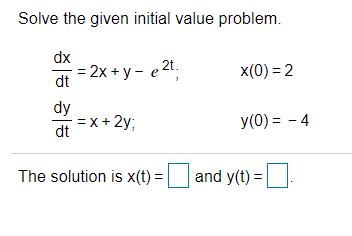Solved Solve the given initial value problem. dx dt = 2x + | Chegg.com