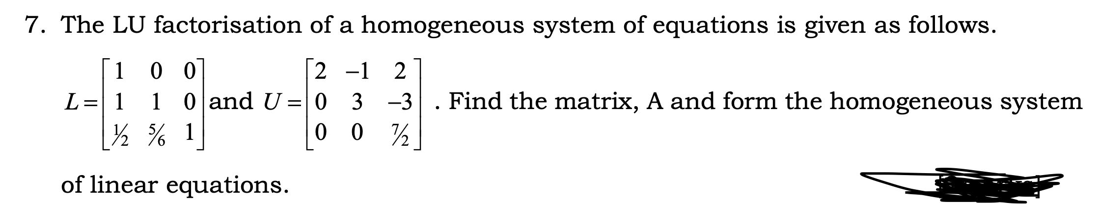 Solved 7. The LU factorisation of a homogeneous system of | Chegg.com