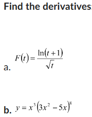 Solved Find the derivativesa.F(t)=ln(t+1)t2b. y=x3(3x2-5x)8 | Chegg.com