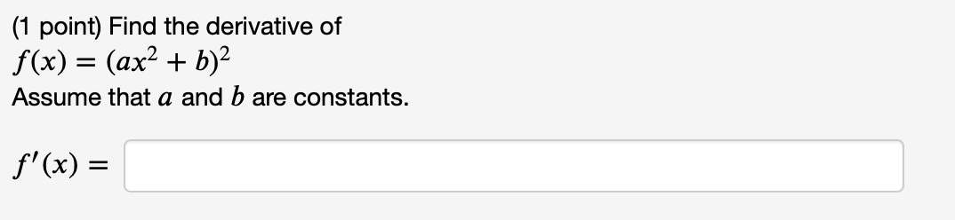 Solved (1 point) Find the derivative of f(x) = (ax2 + b)2 | Chegg.com