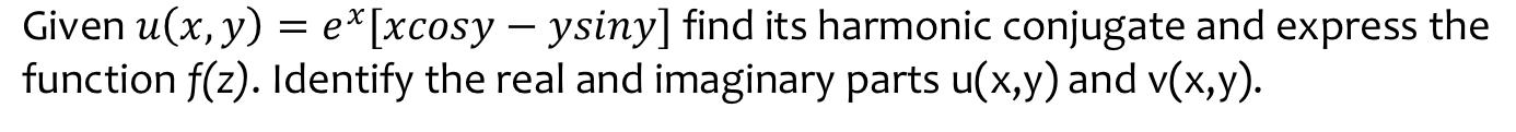 Solved Given u(x,y)=ex[xcosy−ysiny] find its harmonic | Chegg.com