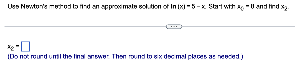 Solved Use Newton's method to find an approximate solution | Chegg.com