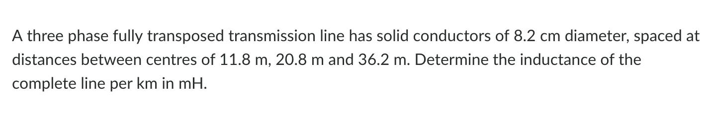 Solved A three phase fully transposed transmission line has | Chegg.com