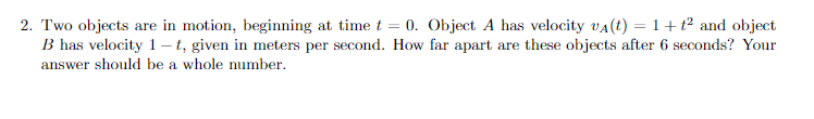 Solved 2. Two objects are in motion, beginning at time t=0. | Chegg.com