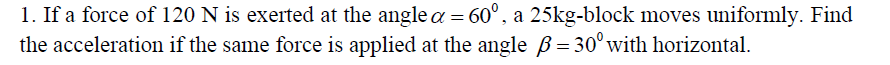 Solved 1. If a force of 120 N is exerted at the angle α=60∘, | Chegg.com