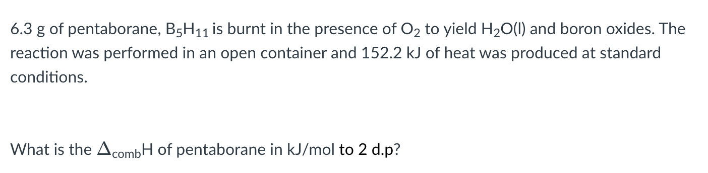 Solved 6.3 g of pentaborane, B5H11 is burnt in the presence | Chegg.com