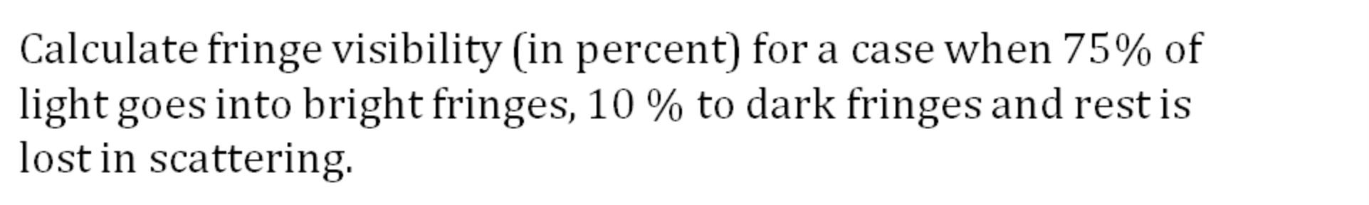 Solved Calculate fringe visibility (in percent) for a case | Chegg.com