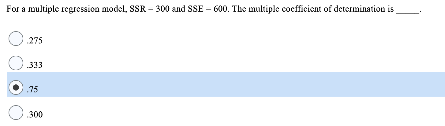 Solved For a multiple regression model, SSR = 300 and SSE = | Chegg.com