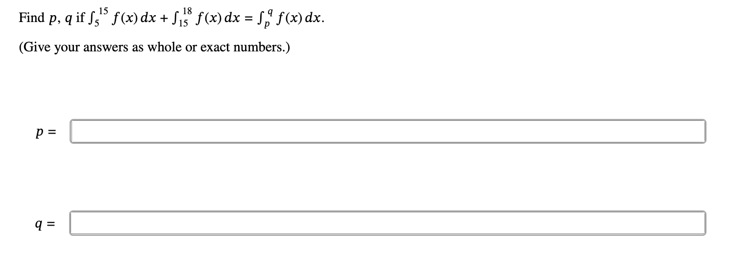 Solved Find p,q if ∫515f(x)dx+∫1518f(x)dx=∫pqf(x)dx. (Give | Chegg.com