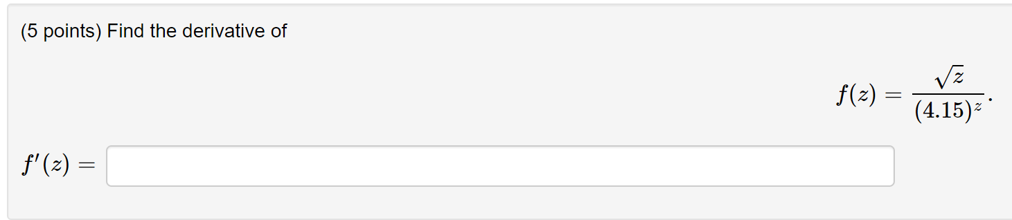Solved (5 points) Find the derivative of f(z)=(4.15)zz | Chegg.com