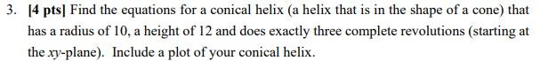 Solved 3. [4 pts Find the equations for a conical helix (a | Chegg.com