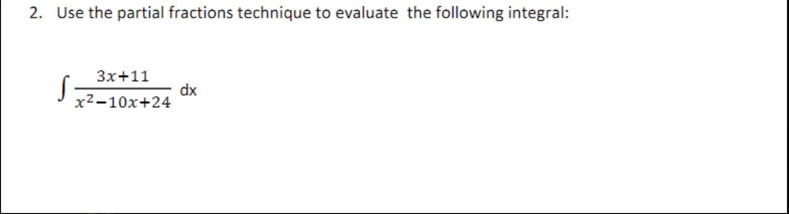 Solved 2. Use the partial fractions technique to evaluate | Chegg.com