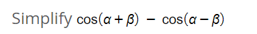 Solved Simplify cos(α+β)−cos(α−β) | Chegg.com