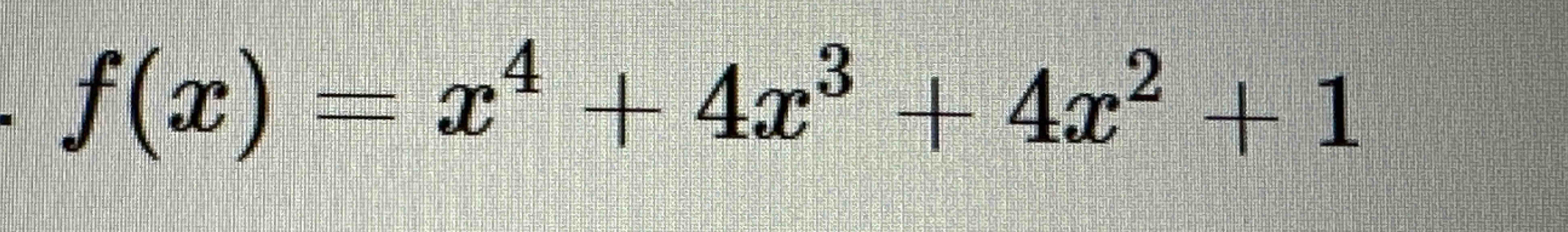 Solved f(x)=x4+4x3+4x2+1 ﻿find the critical points | Chegg.com