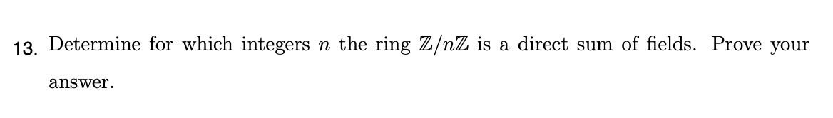 13. Determine for which integers n the ring Z/nZ is a | Chegg.com