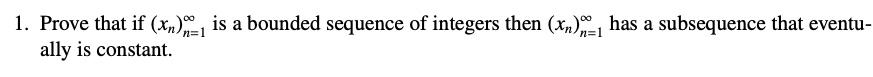 Solved 1. Prove that if (xn) =is a bounded sequence of | Chegg.com